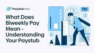 What Does Biweekly Pay Mean - Understanding Your Paystub - Pay Stub Hero