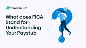 What does fica stand for - Understanding your Paystub - Paystub Hero