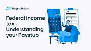 Federal income tax - Understanding your Paystub - Paystub Hero