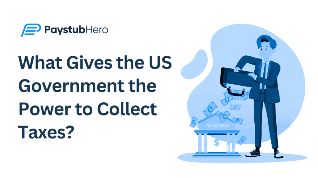 What Gives the US Government the Power to Collect Taxes? - Paystub Hero